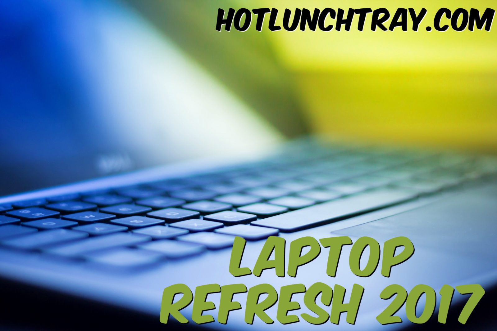 Laptop Refresh 2017 - Hot Lunch Tray