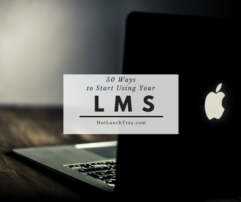 50 Ways to Start Using Your LMS - Hot Lunch Tray